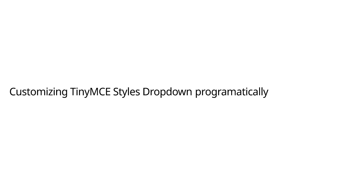Customizing TinyMCE Styles Dropdown programatically | Bartosz Sekuła | Coding Blog